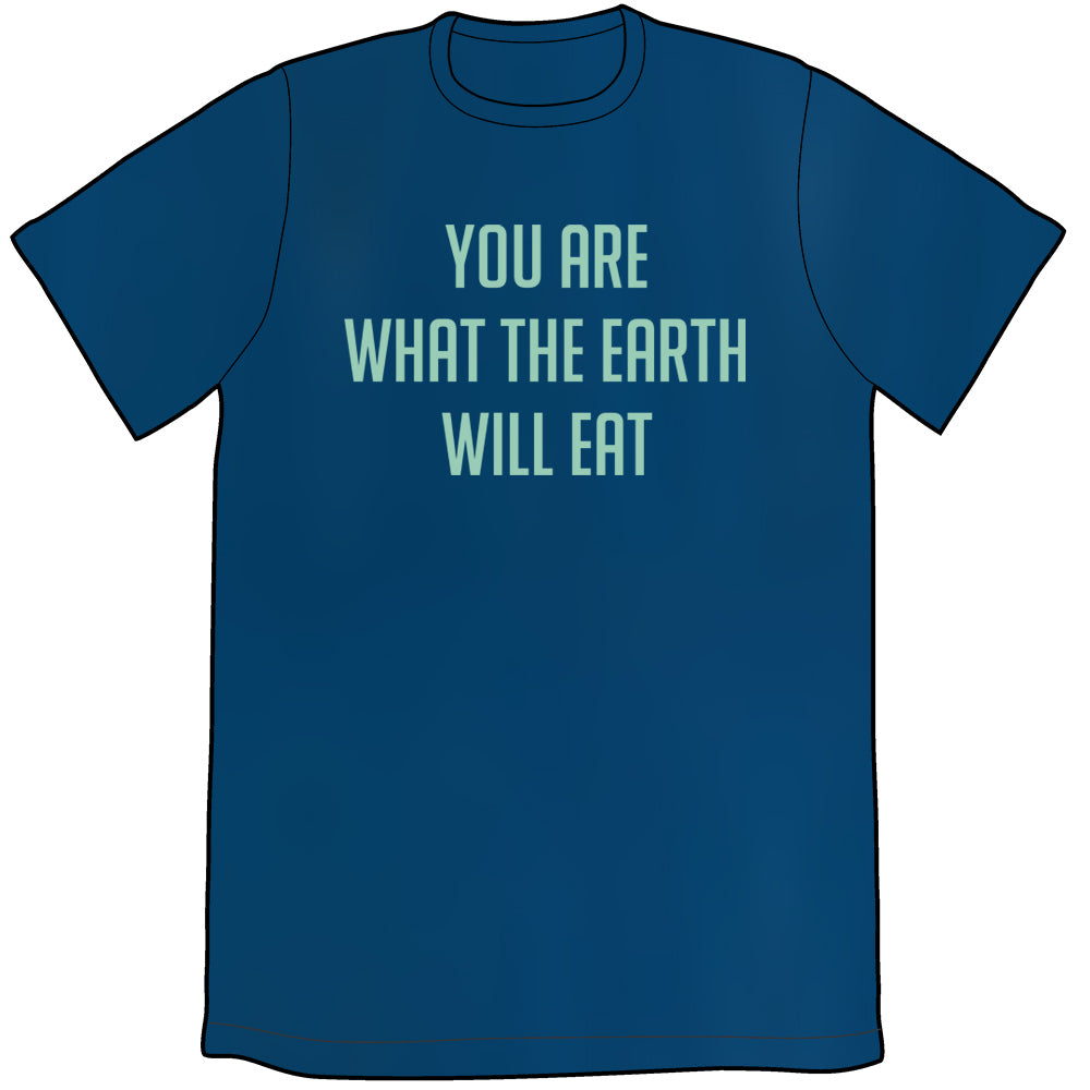 You Are What the Earth Will Eat Shirt – TopatoCo