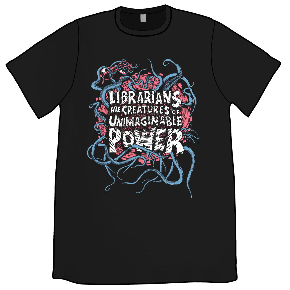 Librarians are Creatures of Unimaginable Power Shirt – TopatoCo